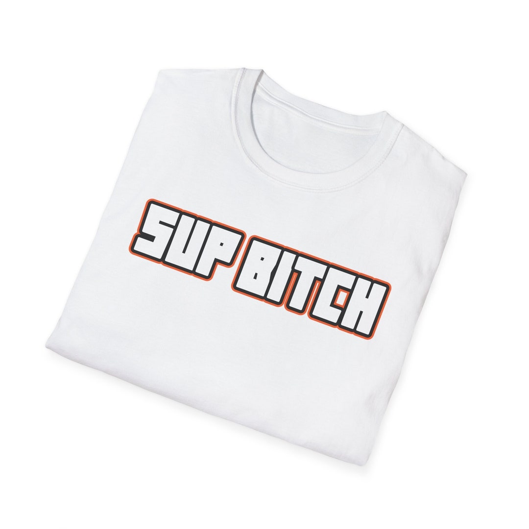 Sup Bitch Gift Unisex Softstyle T-shirt - Etsy