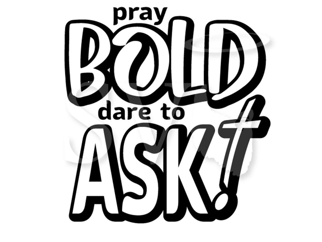 Pray Bold Dare to Ask Digital Download. Religious, Christian - Etsy