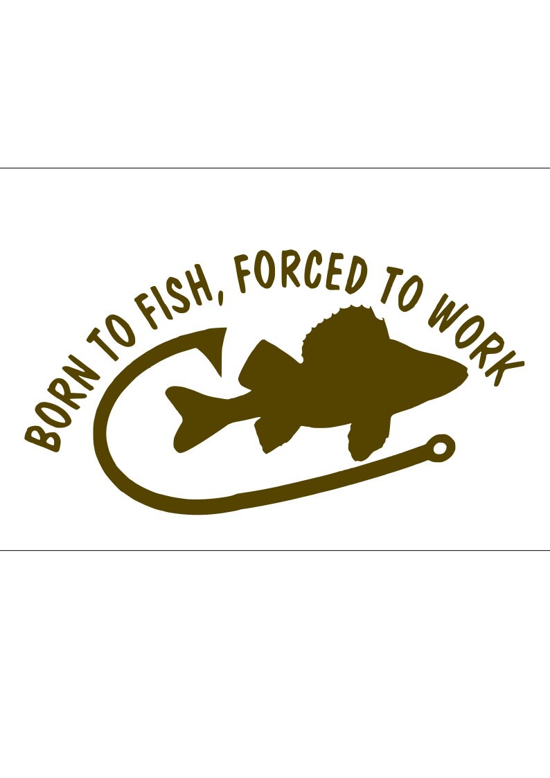 Born to Fish Forced to Work SVG PNG DXF Digital File. Fishing Water ...