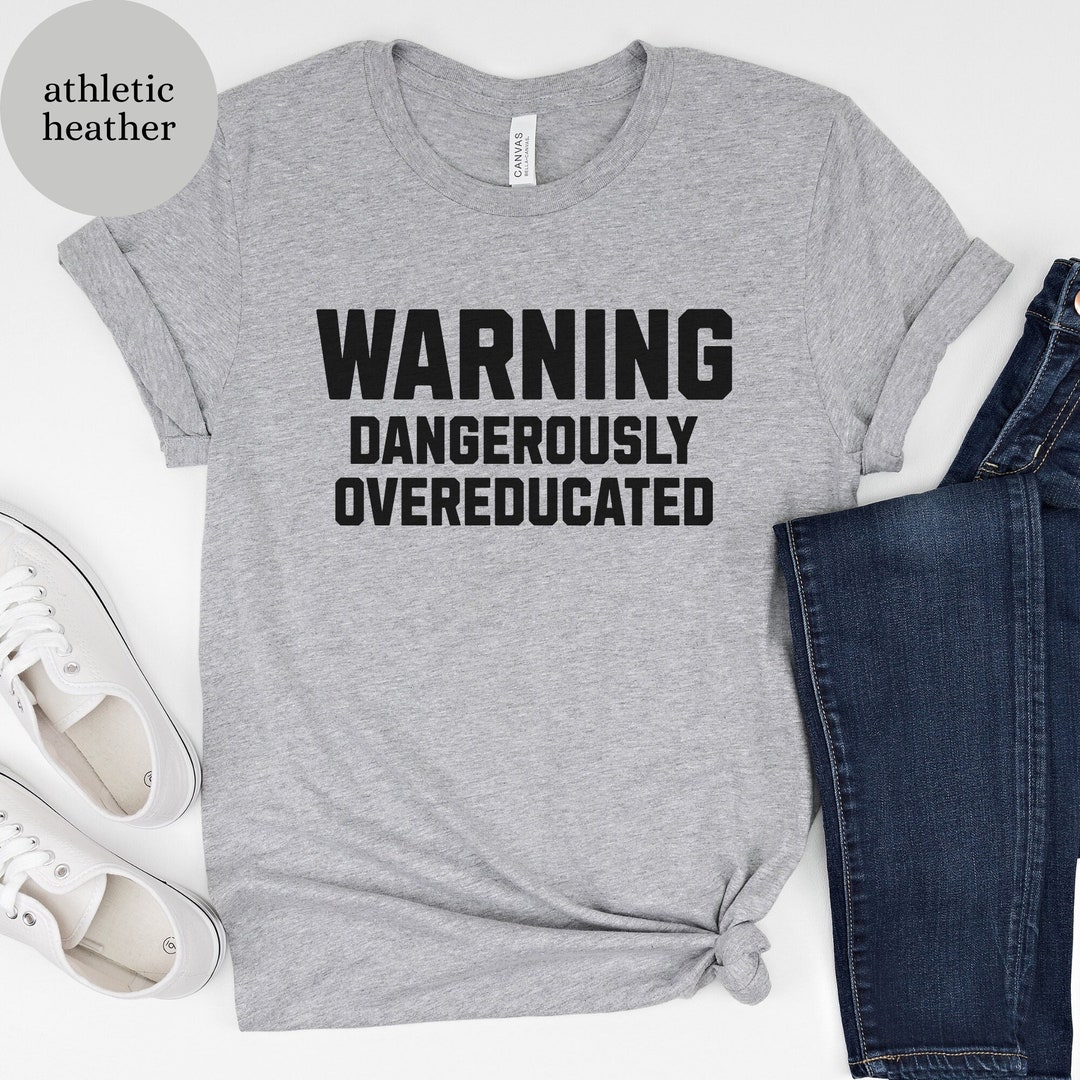 Warning Overeducated, Sarcastic Quote Shirt, Funny Joke Shirt, Funny Shirt for Smart People ...