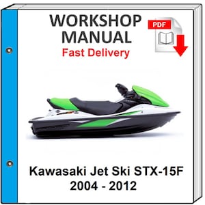 Kawasaki Jet Ski Stx-15f Stx15f 2004 2005 2006 2007 2008 2009 2010 2011 2012 Service Repair Shop ...