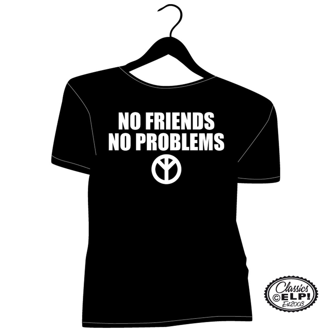 No Friends No Problems men's T-shirt - Etsy