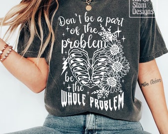 Dont Be Part of the Problem Be the Whole Problem SVG PNG PDF, Sarcastic ...