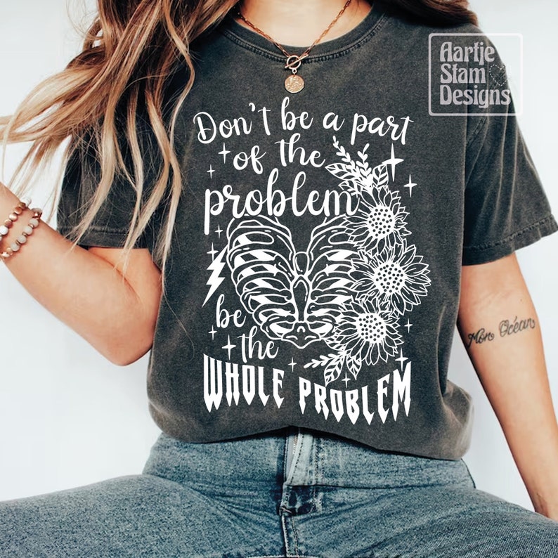 Sarcastic Saying Svg, Dont Be Part of the Problem Be the Whole Problem SVG PNG Funny Adult Humor ...
