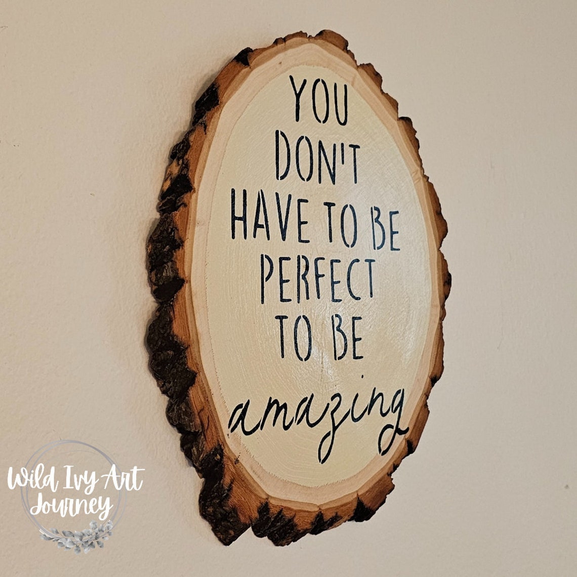 You Don't Have to Be Perfect to Be Amazing. Wood Slice Sign, Raw Edge ...