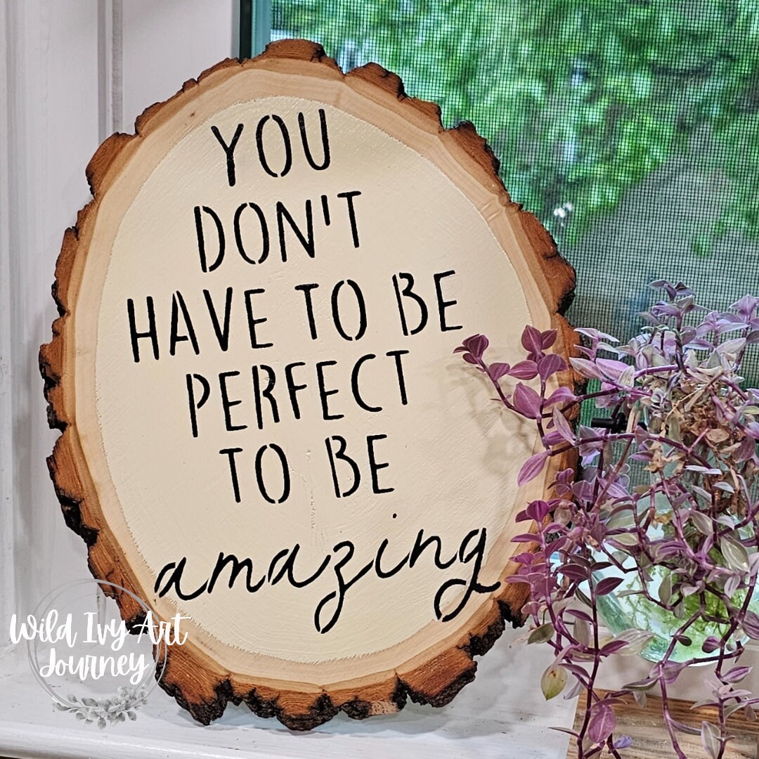 You Don't Have to Be Perfect to Be Amazing. Wood Slice Sign, Raw Edge ...