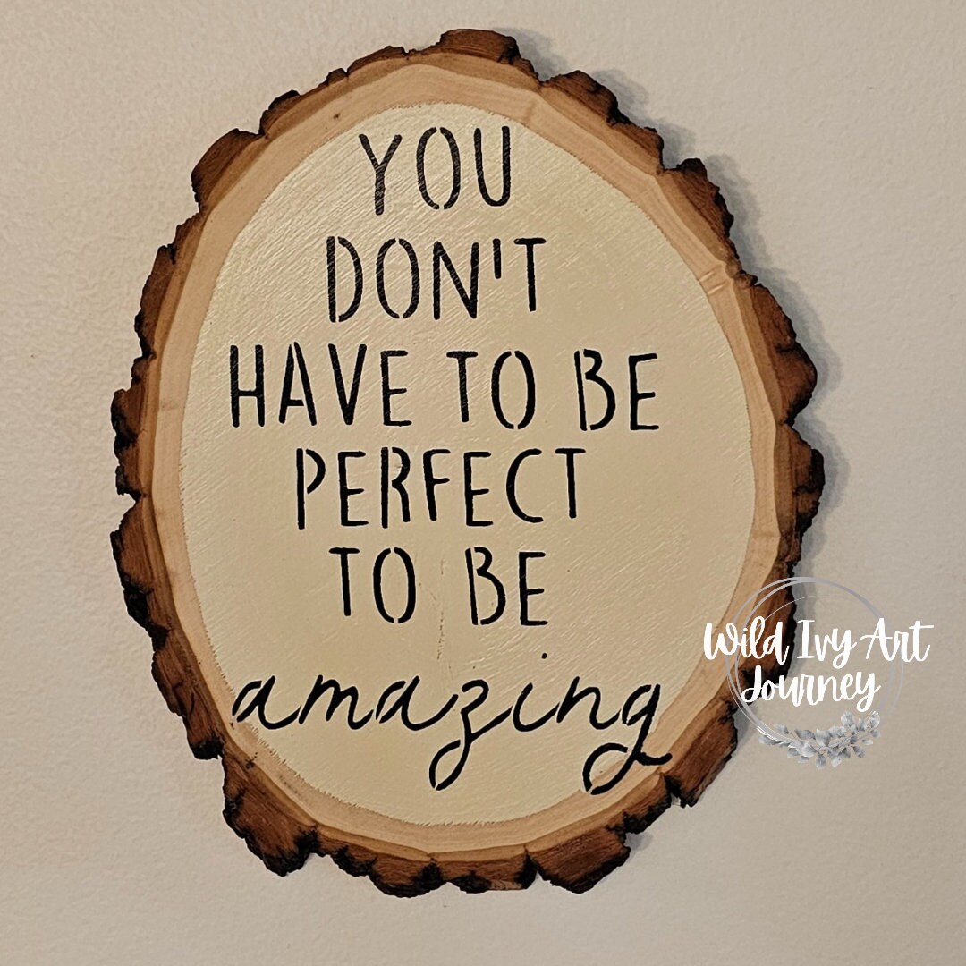 You Don't Have to Be Perfect to Be Amazing. Wood Slice Sign, Raw Edge ...