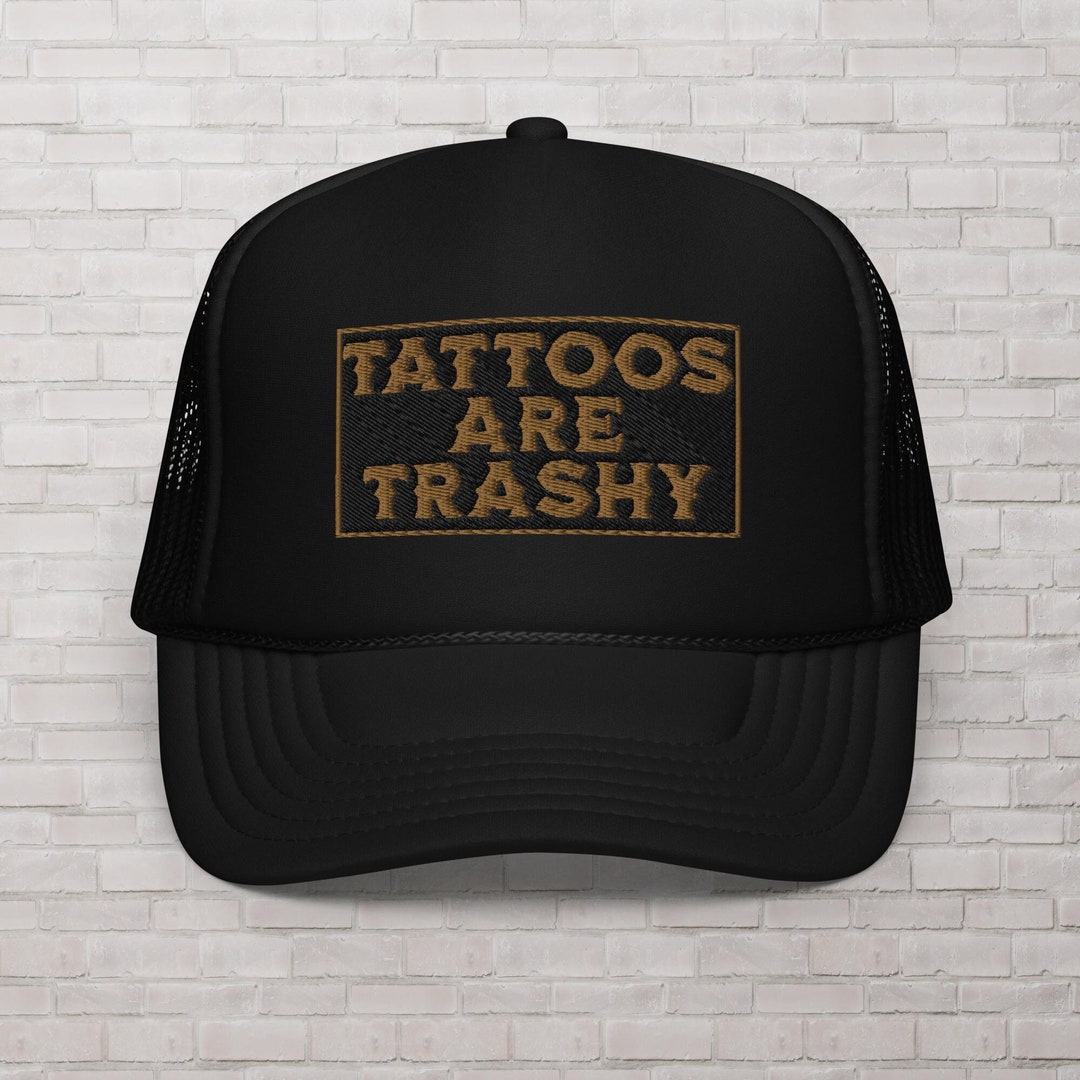 Tattoos Are Trashy Foam Trucker Hat, Tattoo Lover Trucker Snapback Hat ...