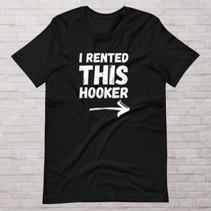 I Rented This Hooker Shirt - Funny Sarcasm Quote, Inappropriate Humor T ...