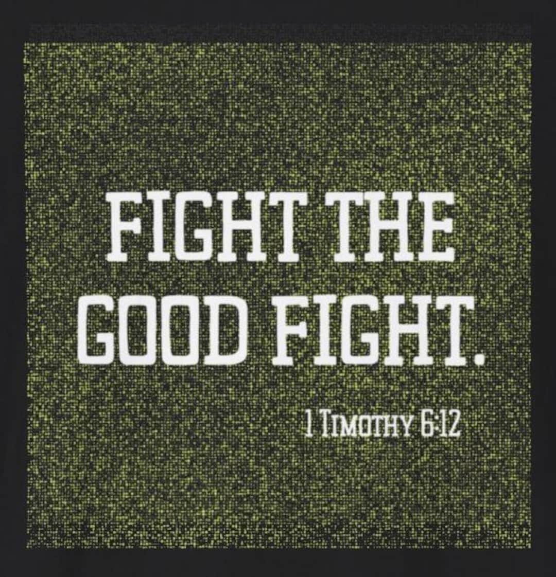 Fight the Good Fight 1 Timothy 6:12 Bible Verse - 4 Unisex Softstyle T ...