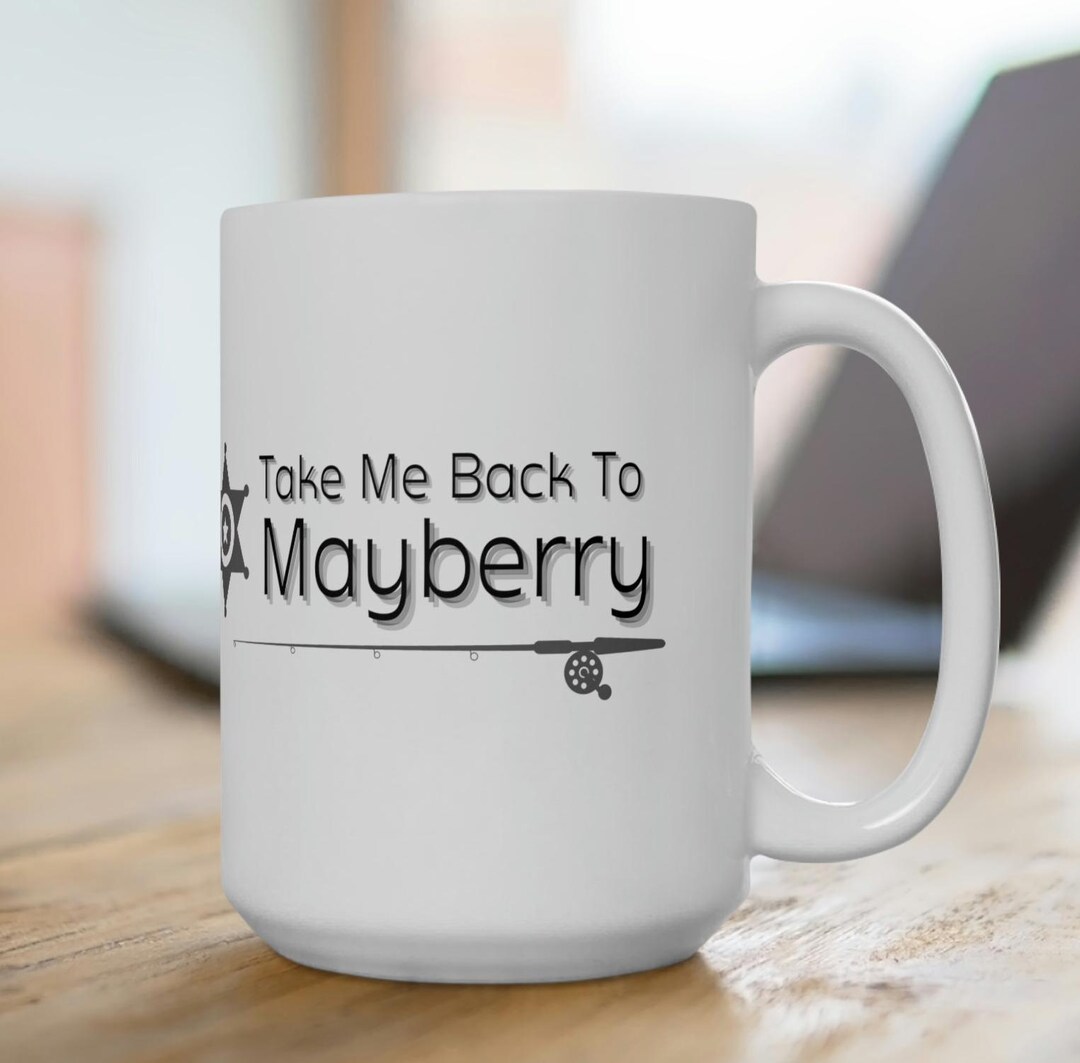 Take Me Back to Mayberry- Andy Griffith - Ceramic Mug 15oz - TV Classic ...