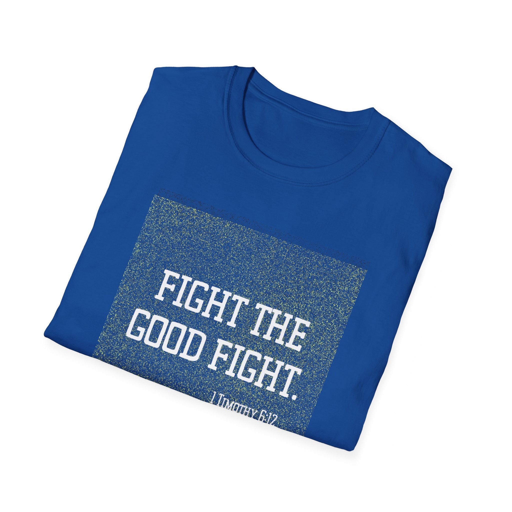 Fight the Good Fight 1 Timothy 6:12 Bible Verse - 4 Unisex Softstyle T ...
