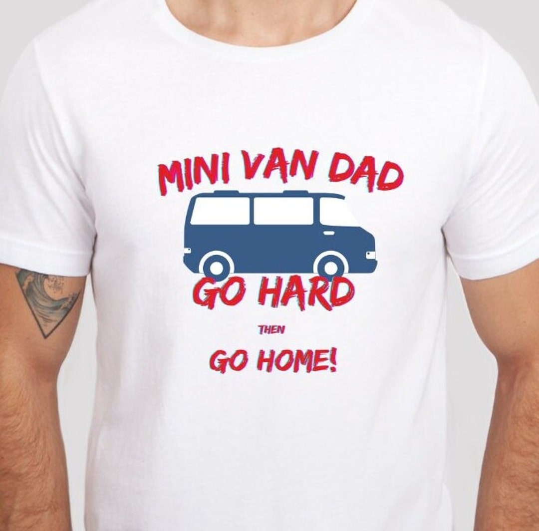 Mini Van Dad Go Hard Then Go Home Jersey Short Sleeve Tee - Etsy