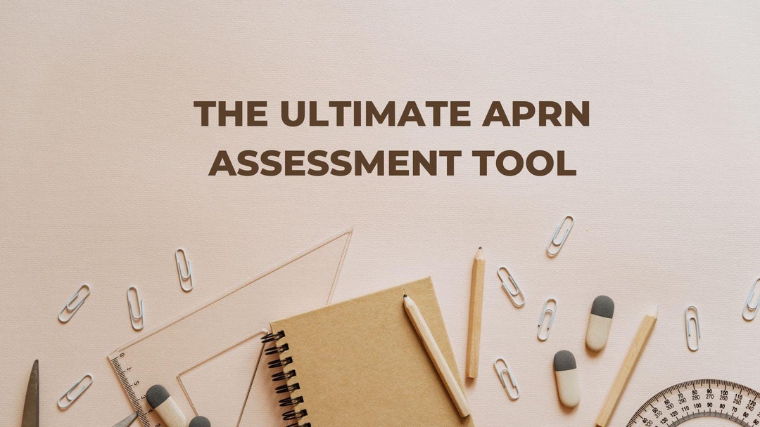 The Ultimate APRN Assessment Tool, Head-to-toe Assessment Template ...
