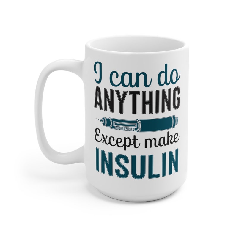 I Can Do Anything Except Make Insulin Mug, Funny Diabetic Mug, Diabetic ...