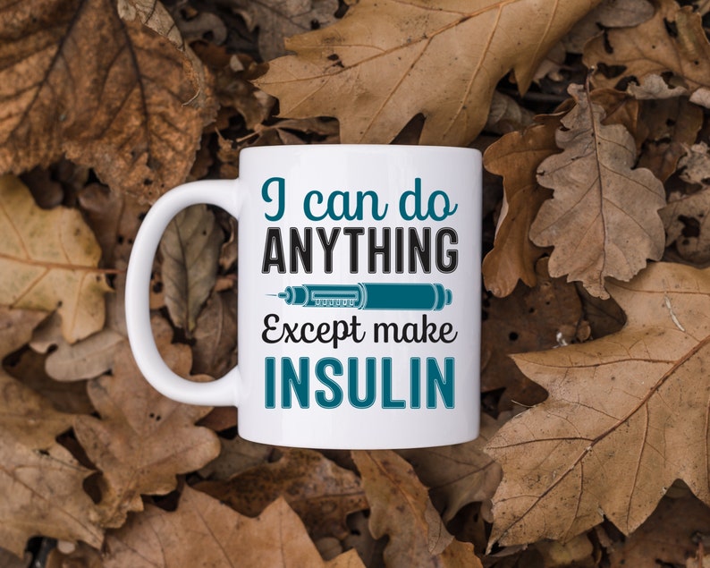 I Can Do Anything Except Make Insulin Mug, Funny Diabetic Mug, Diabetic ...