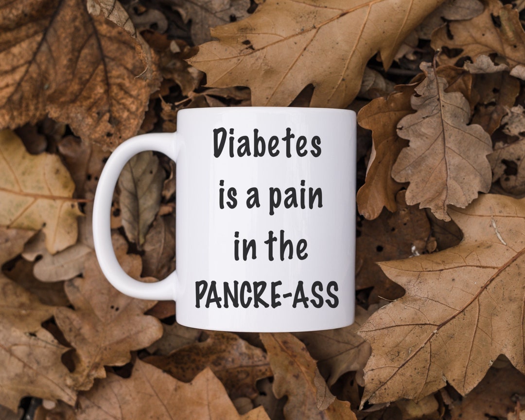 Diabetes is a Pain in the Pancre-ass Mug, Diabetes Pun, Funny Diabetic ...