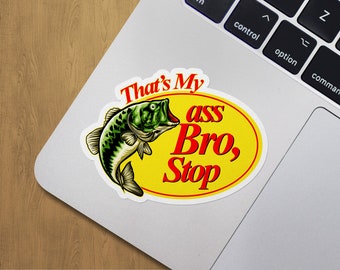 Thats My Ass Bro Stop Bass Pro Shop Sticker - Etsy