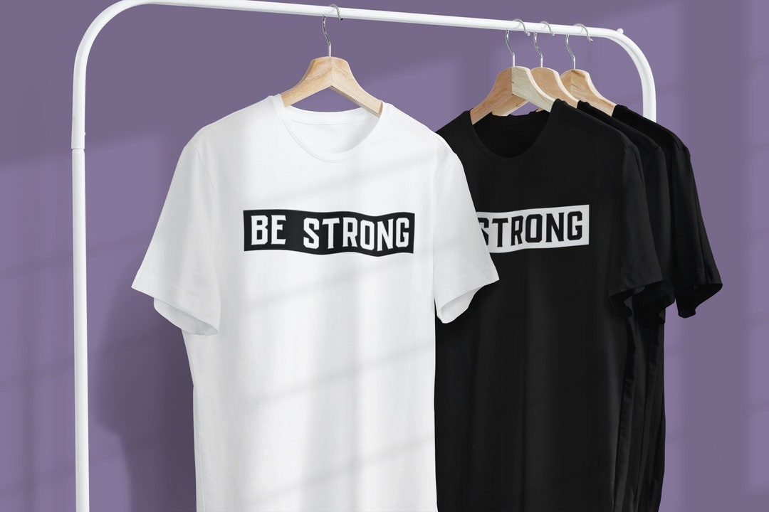 Be Strong Shirt, Shirt for Her, Shirt for Him, Motivational Shirt ...