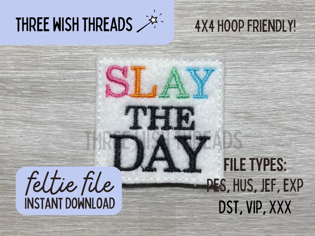 Slay the Day Feltie File || Positivity Feltie || Machine Embroidery ...