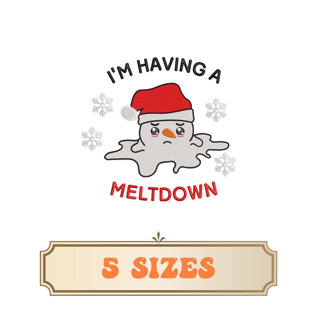 Funny Snowman Embroidery Design 5 Sizes, I'm Having A Meltdown ...