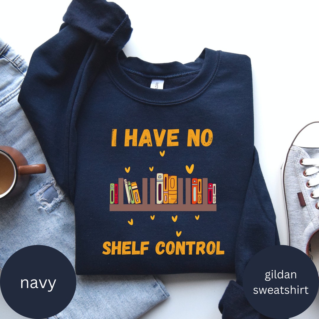 I Have No Shelf Control, Funny Bookworm Gift, Book Lover Shirt, Reading ...
