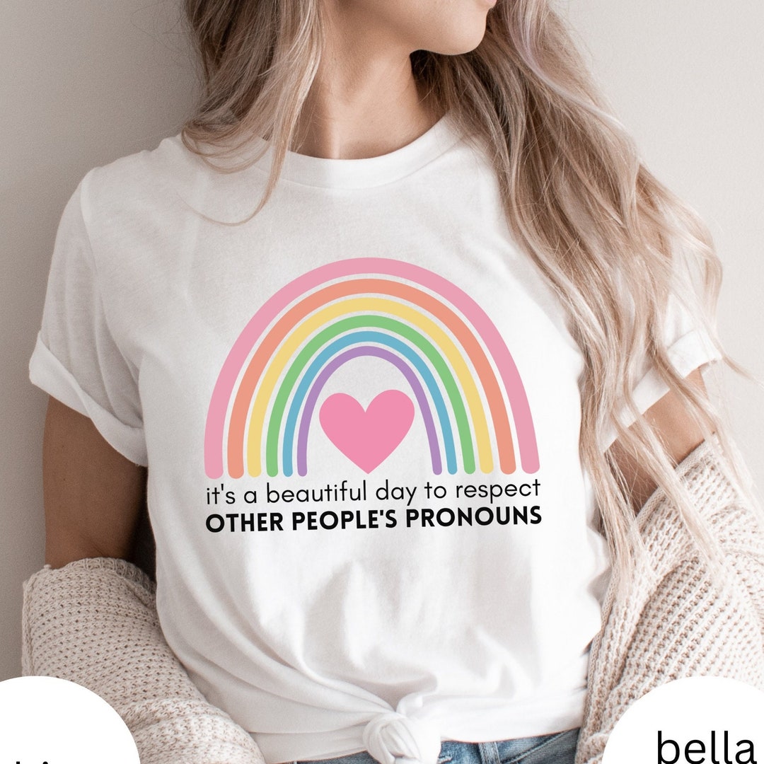 What A Beautiful Day Respect Pronouns Respect Peoples Pronouns Shirt