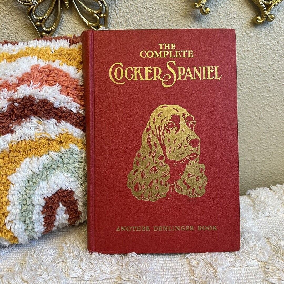 Vintage 1949 the Complete Cocker Spaniel by Milo Denlinger HC Dog Book ...