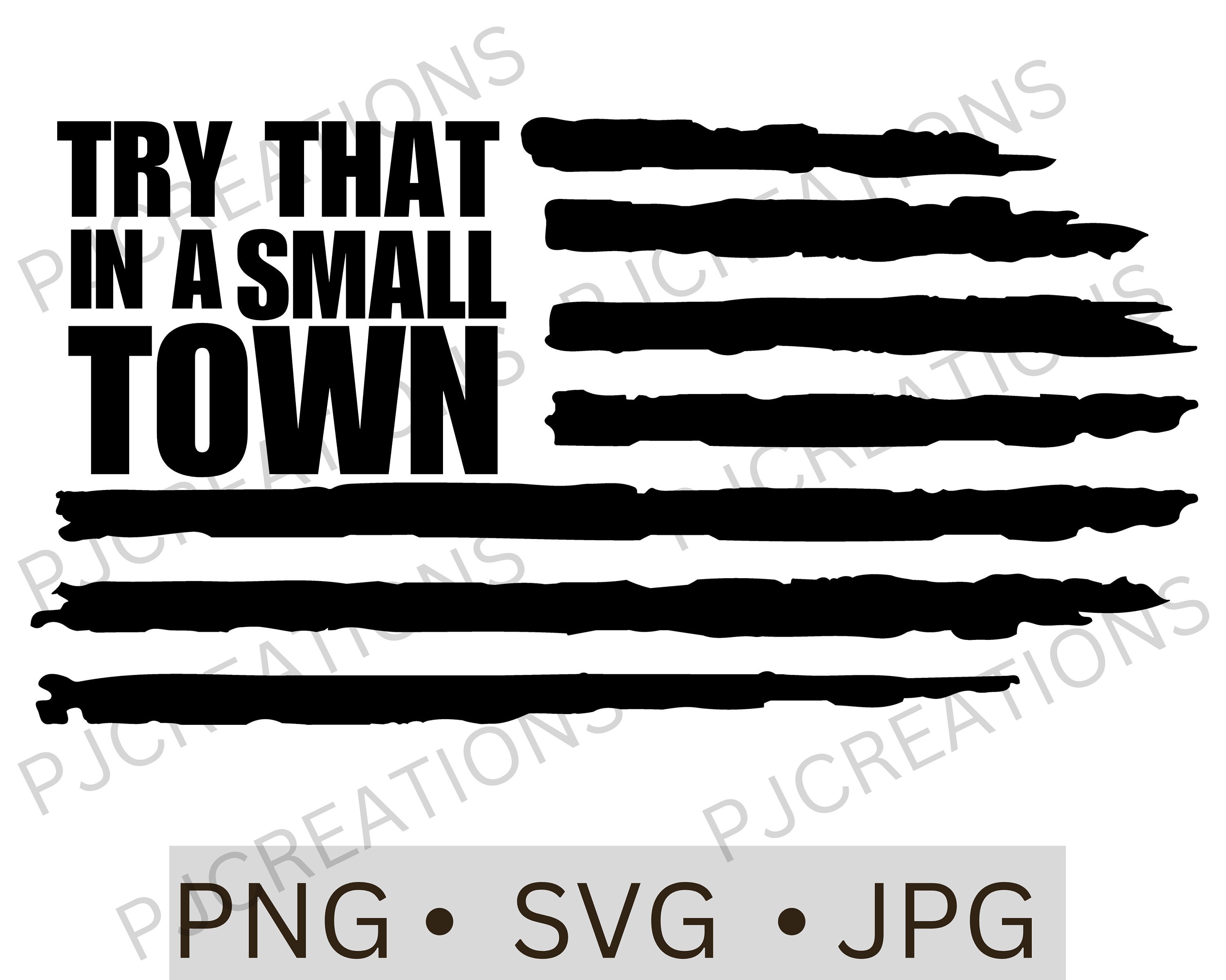 Try That in a Small Town Svg Png, Try That in a Small Town Digital ...