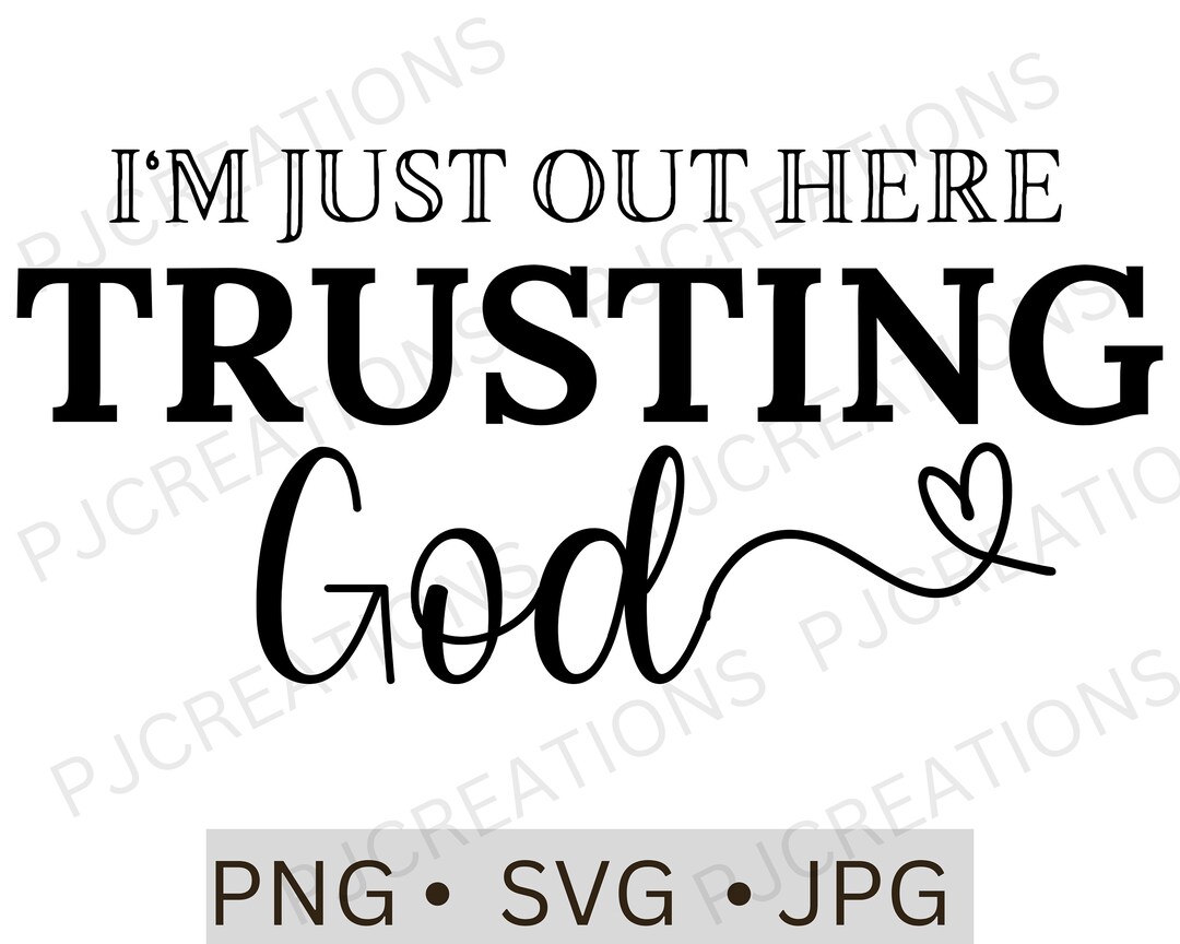 Trusting God SVG, Im Just Out Here Trusting God Svg Png, Svg, Jesus Svg ...