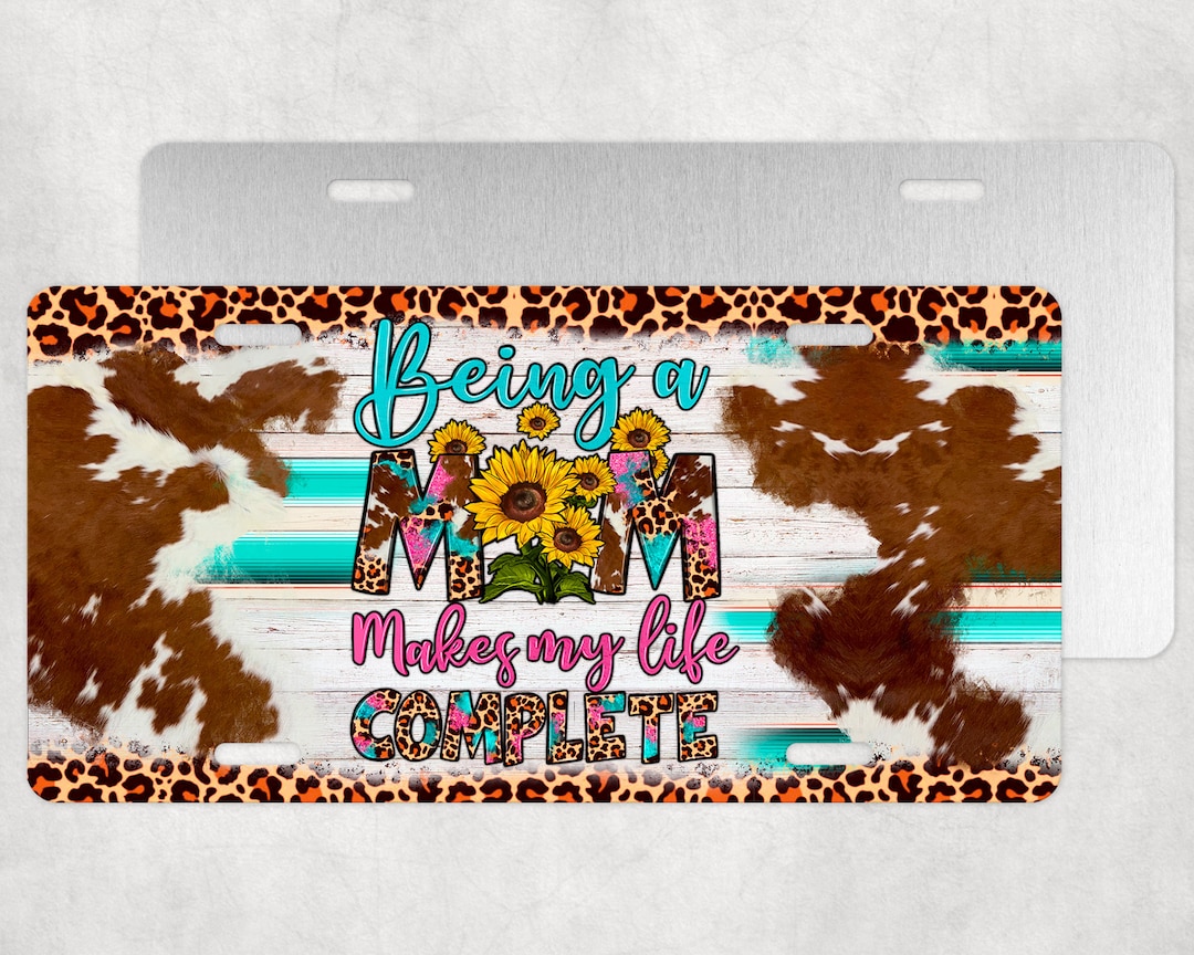 Being A Mom Makes My Life Complete License Plate,sunflowers Cowhide ...