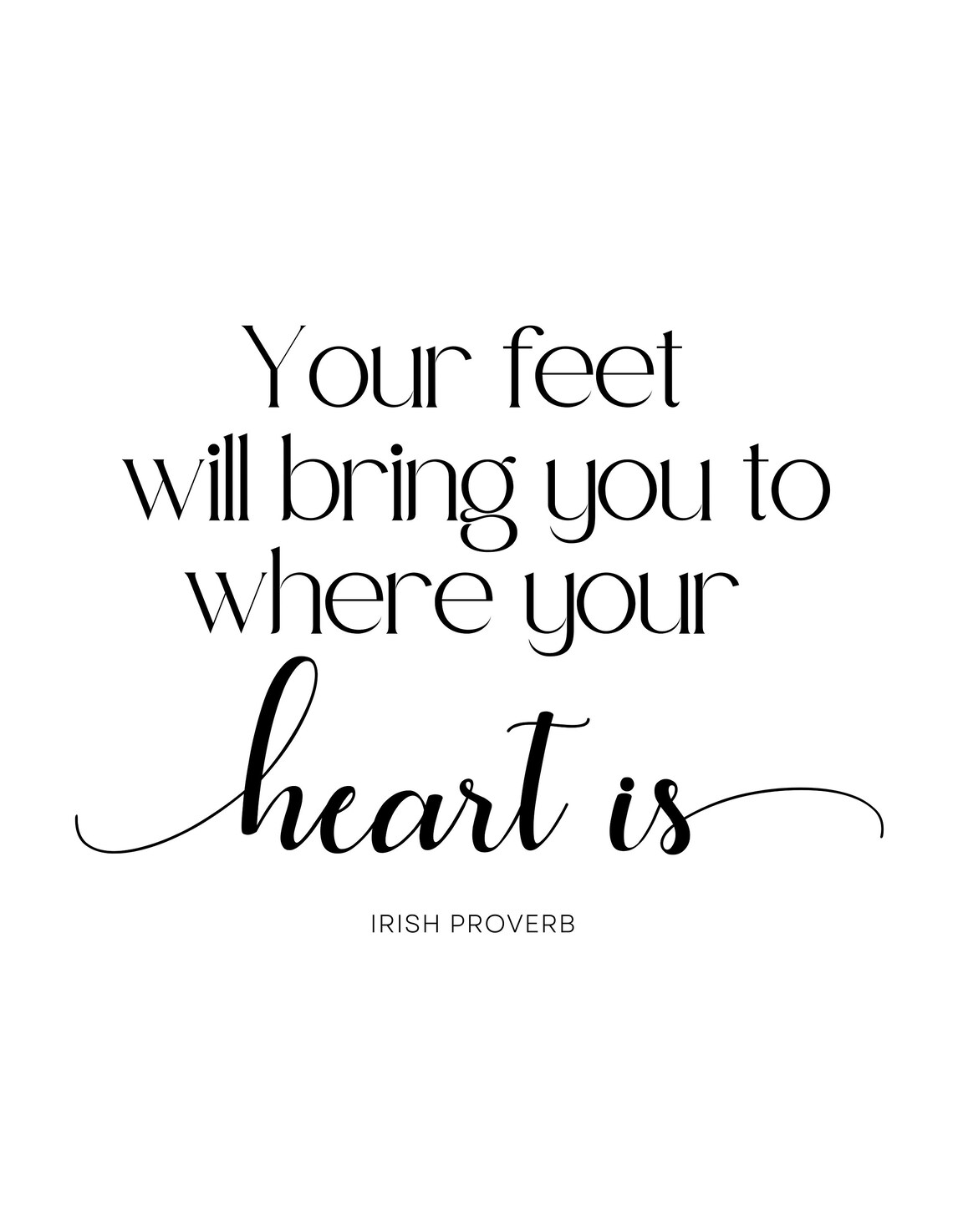 Irish Proverb " Your Feet Will Bring You to Where Your Heart Is ...