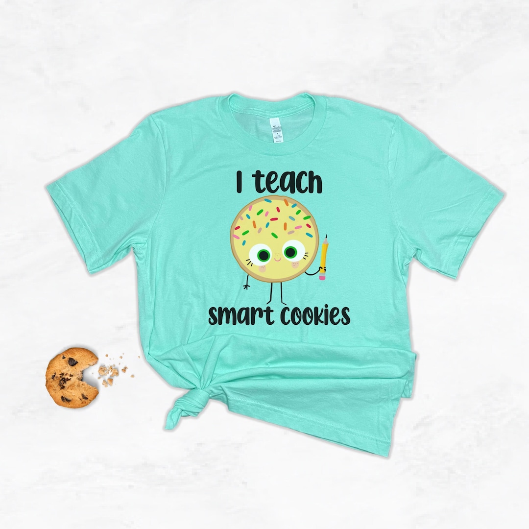 I Teach Smart Cookies Shirt, Teacher Shirt, Gift for Teacher, Funny ...
