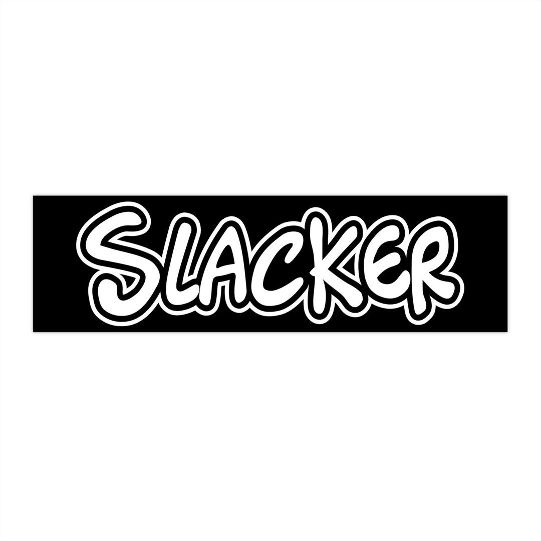 Bumper Sticker, Slacker, Sticker, Gift for Him, Gift for Her, Art, Gift ...