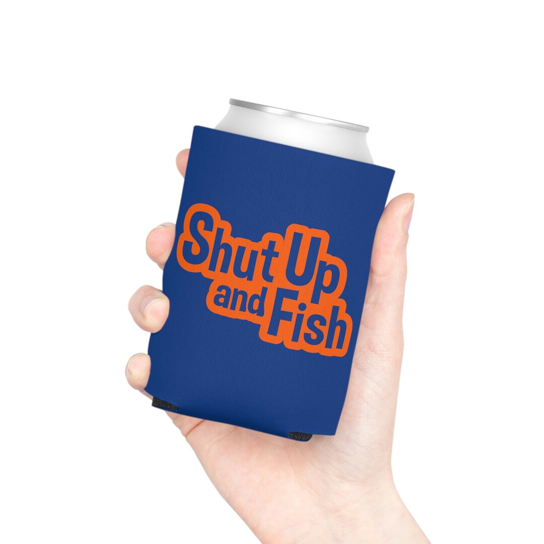 Can Cooler Shup up and Fish, Gift for Men, Gift for Women, Quote, Motto ...