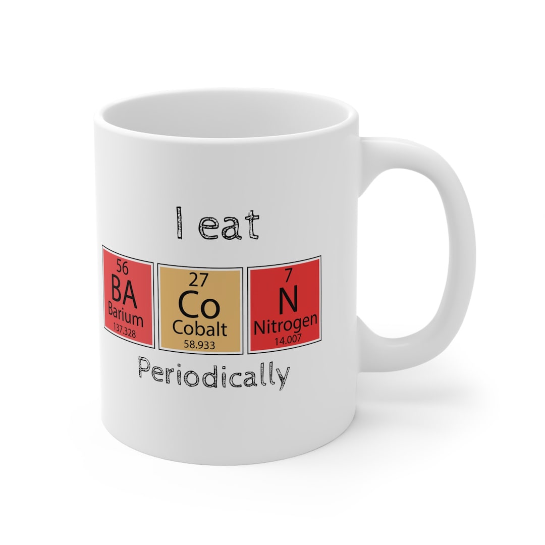 Bacon Mug, Periodic Table Mug, Science Mug, Elements Mug, Ceramic Mug ...