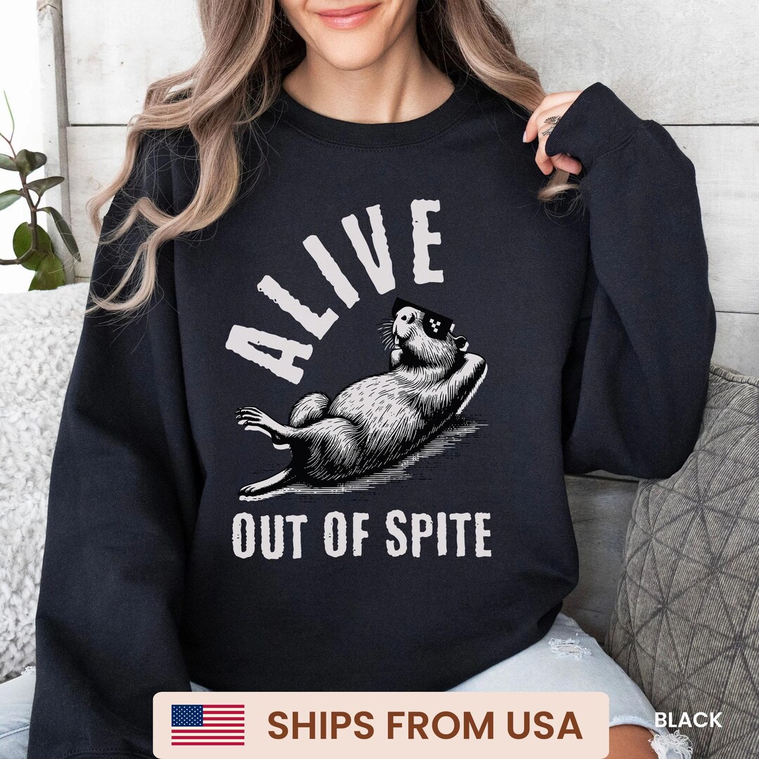 Funny Capybara Meme Shirt, Alive Out of Spite Sarcastic Sweatshirt ...