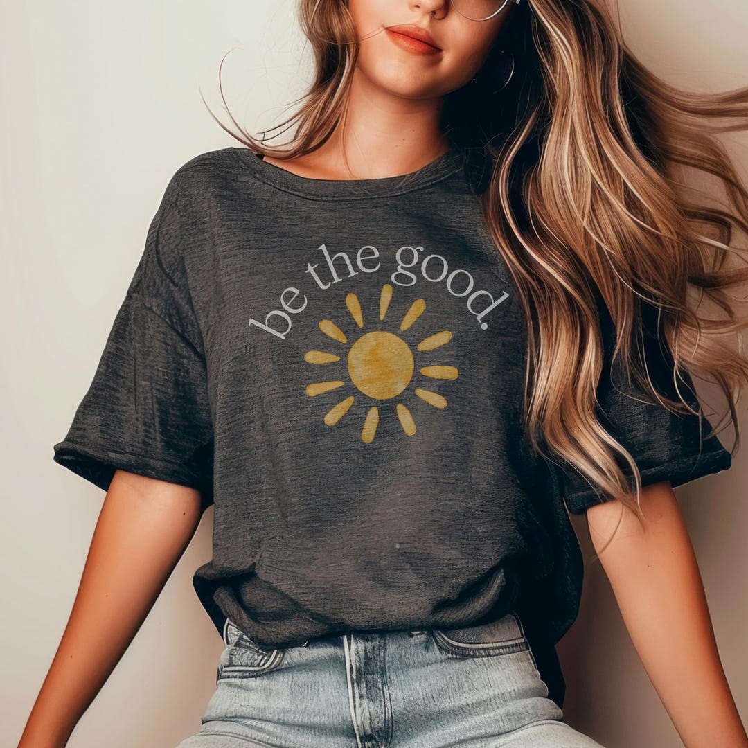 Inspirational T-shirt Be the Good Shirt Positive Message Tee ...