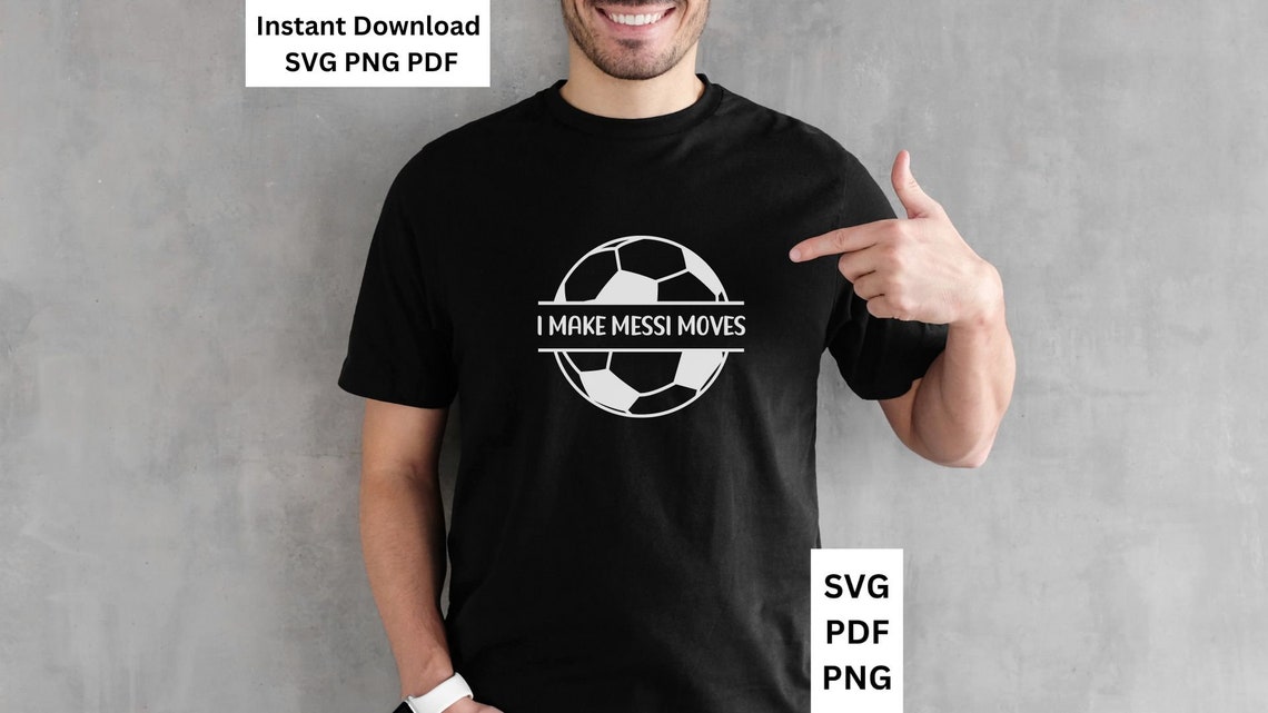 Soccer Player SVG PNG PDF I Make Messi Moves Svg Funny Soccer Quotes ...