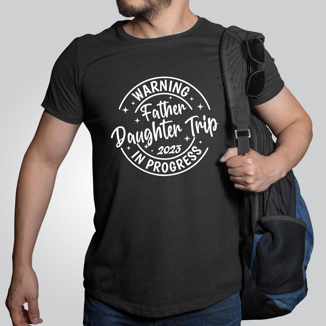Warning Father Daughter Trip in Progress Shirt, Father Daughter Trip ...