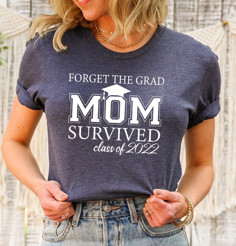 Forget the Grad Mom Survived Class of 2023 Shirt Prom Shirt-funny ...