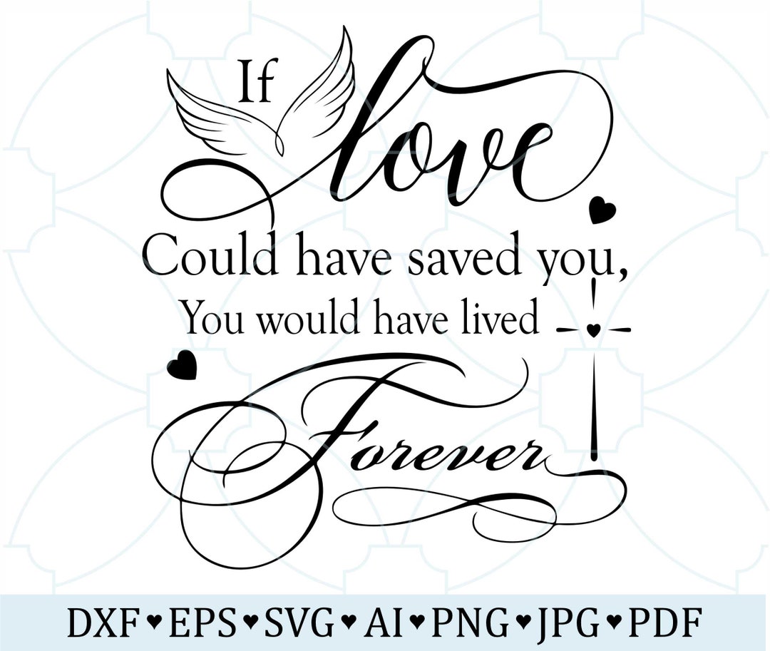 If Love Could Have Saved You SVG, Beautiful Memorial Quote SVG ...