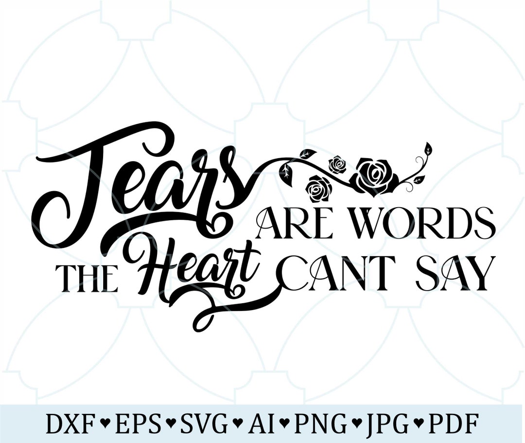 Tears Are Words the Heart Cant Say SVG PNG Digital Download, Memorial ...