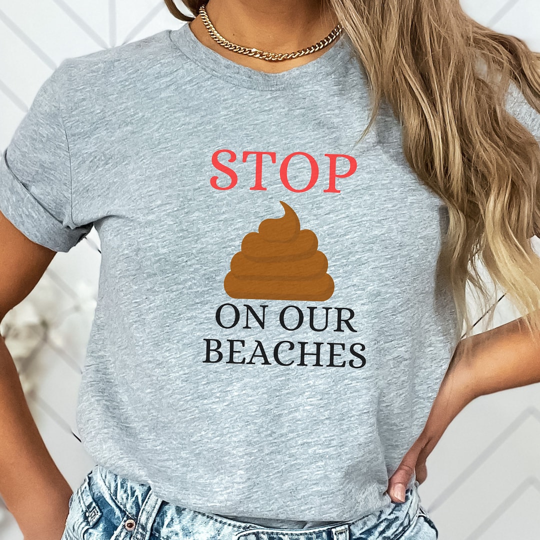 Stop Pooping on Our Beaches T-shirts,funny Summer Shirt,cute Nature ...