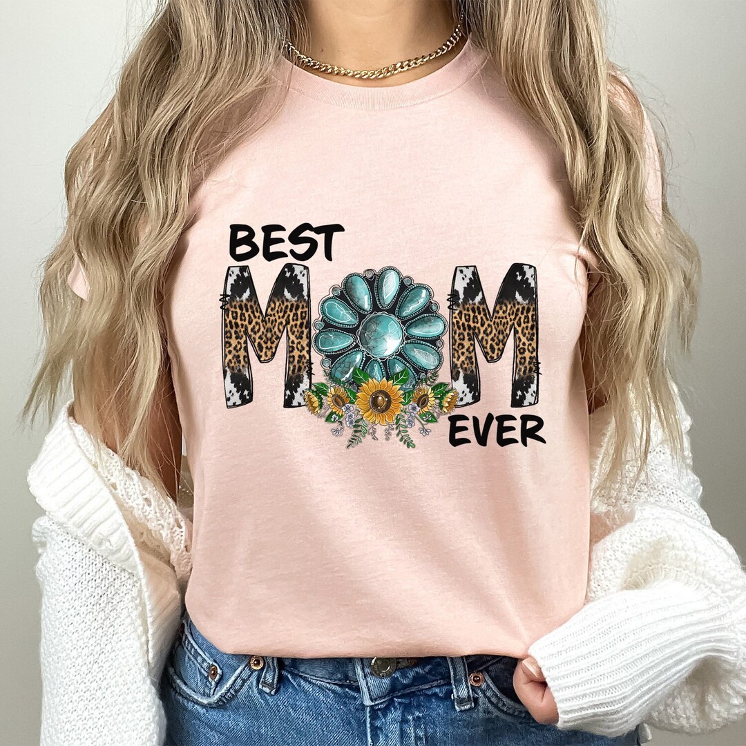 Best Mom Ever Shirt, Shirt for Mom, Best Mom Shirt, Gift for Mom, Gift ...