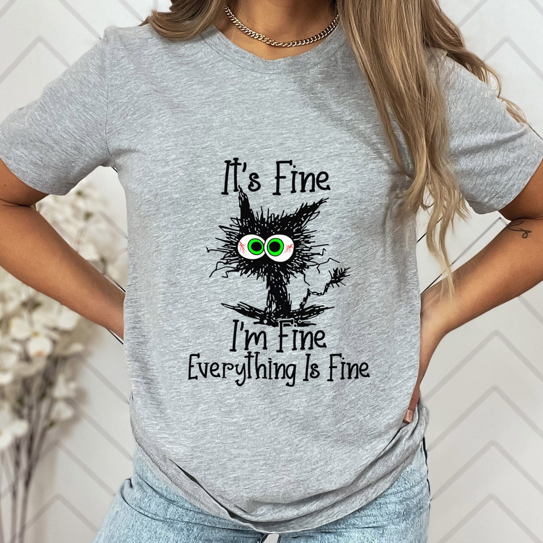 It's Fine I'm Fine Everything is Fine Shirt, It's Fine Cat Shirt ...