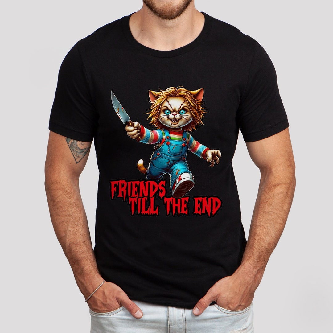 Friends Till the End Chuck Cat Shirt, Horror Cat Shirt, Cat Lovers Fun ...