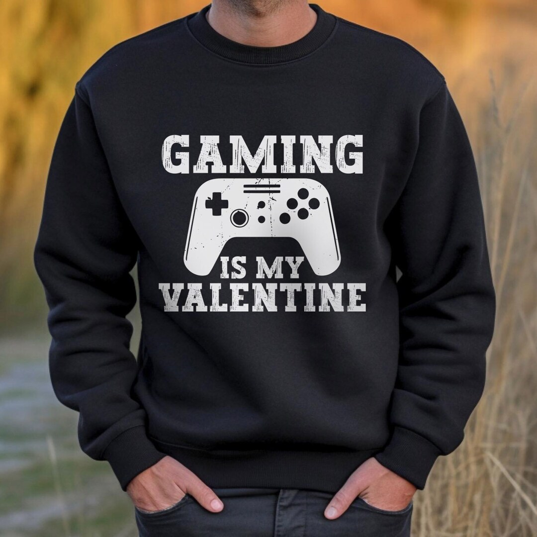 Gaming is My Valentine Sweatshirt, Funny Valentines Day Long Sleeves ...