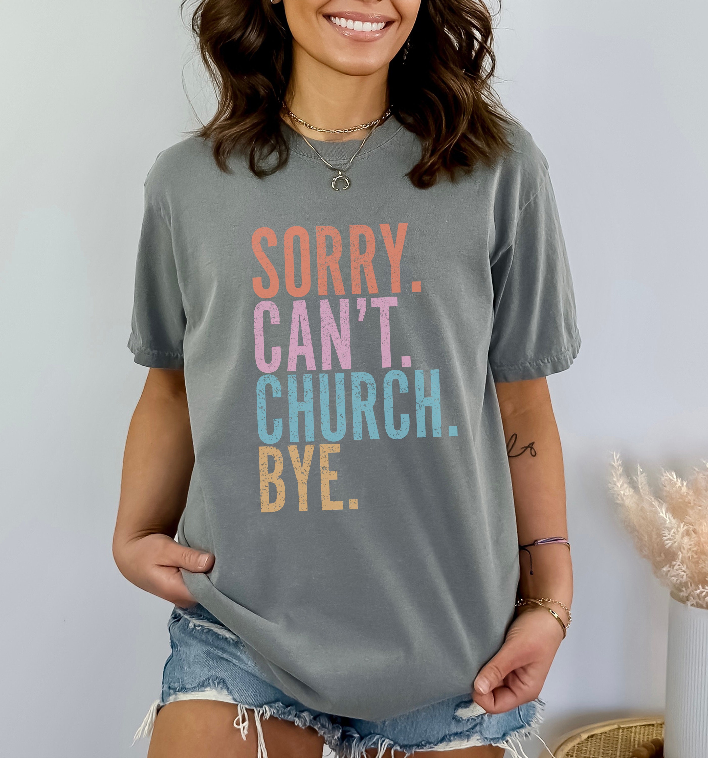 Sorry Can't Church Bye Shirt, Comfort Colors Tee, Funny Church Shirt ...