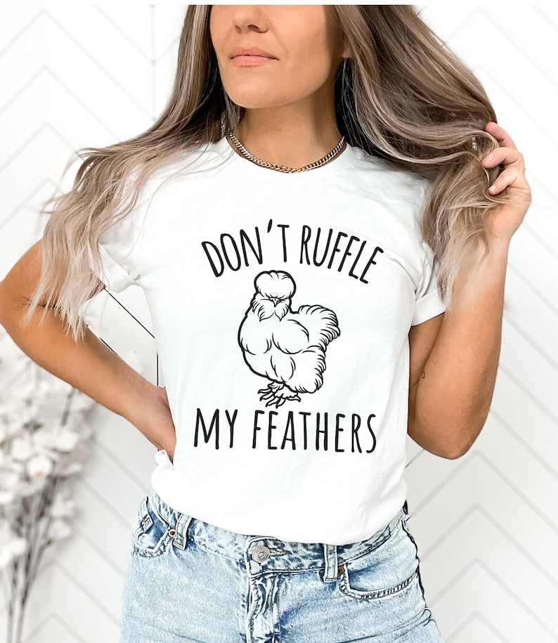 Don't Ruffle My Feathers Shirt, Funny Chicken T-shirt, Silkie Chicken Tshirt, Hen Shirt, Farm ...